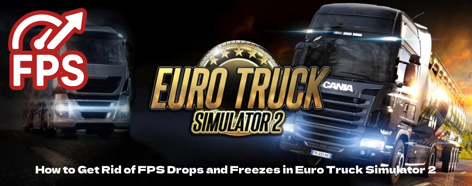 How to Get Rid of FPS Drops and Freezes in Euro Truck Simulator 2 - ETS 2